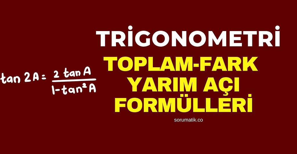 Yarım Açı Formülleri – Toplam Fark Formülleri Nedir? - Sorumatik
